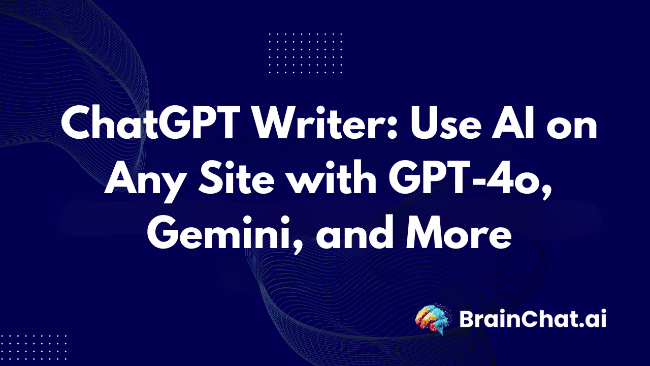 ChatGPT Writer: Use AI on Any Site with GPT-4o, Gemini, and More